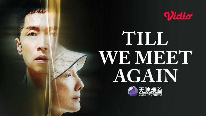 Sinopsis Film China Till We Meet Again, Terinspirasi Dari Kisah Asli Sutrada Steven Ma - Vidio Blog