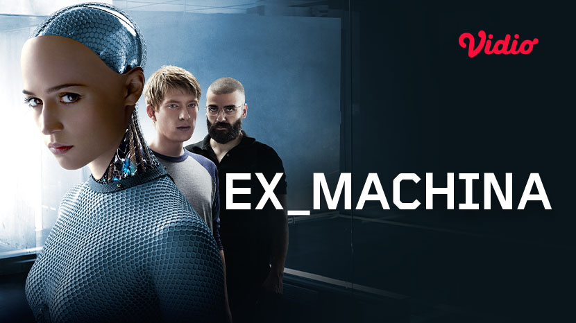 Sinopsis Film Ex Machina, Misi Pembebasan Robot Perempuan - Vidio Blog