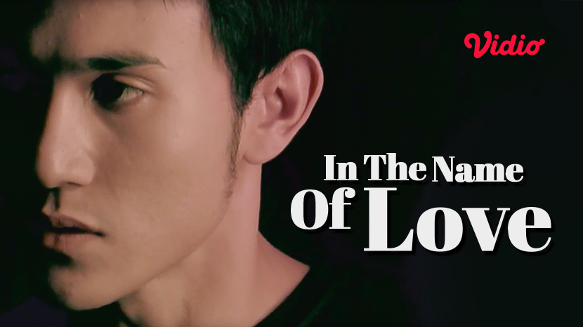Sinopsis Film In The Name Of Love di Vidio, Ketika Cinta Bertarung Melawan Dendam Keluarga ...